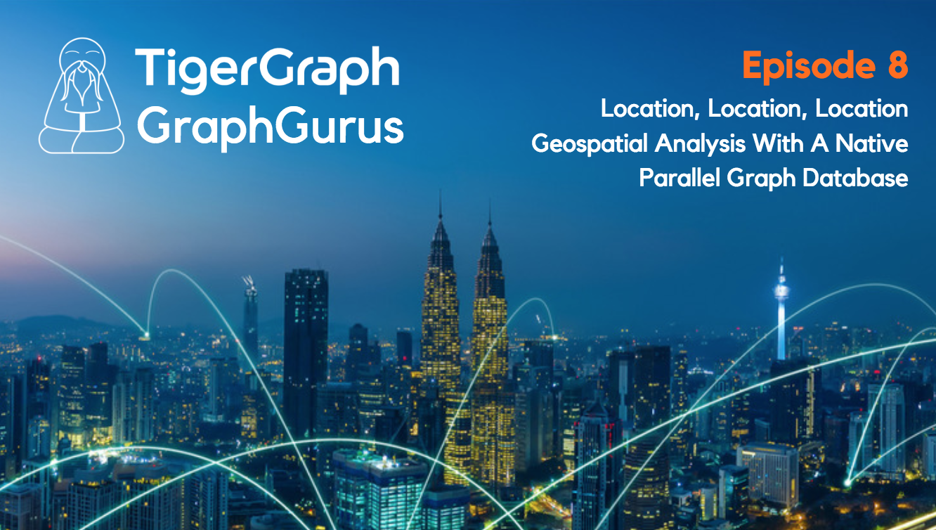 Graph Gurus Episode 8 - Location, Location, Location - Geospatial Analysis With A Native ...